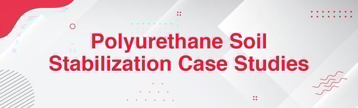 Polyurethane Soil Stabilization Case Studies